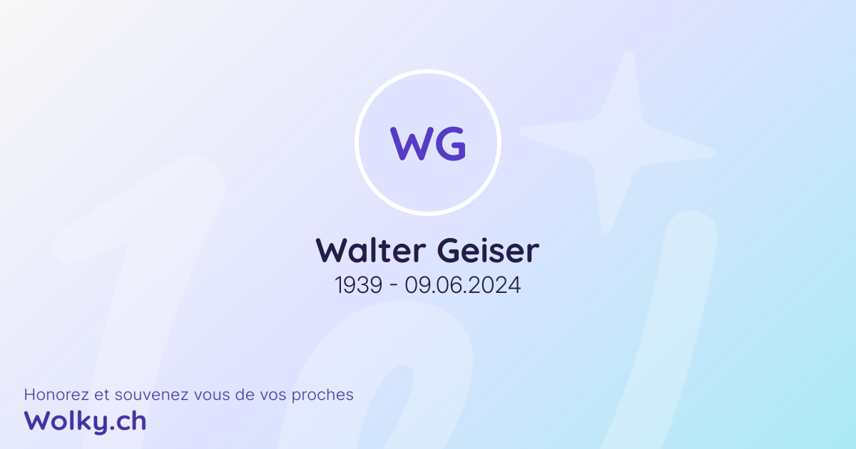 Avis de décès Walter Geiser, Salvenach, Fribourg - Hommage et ...