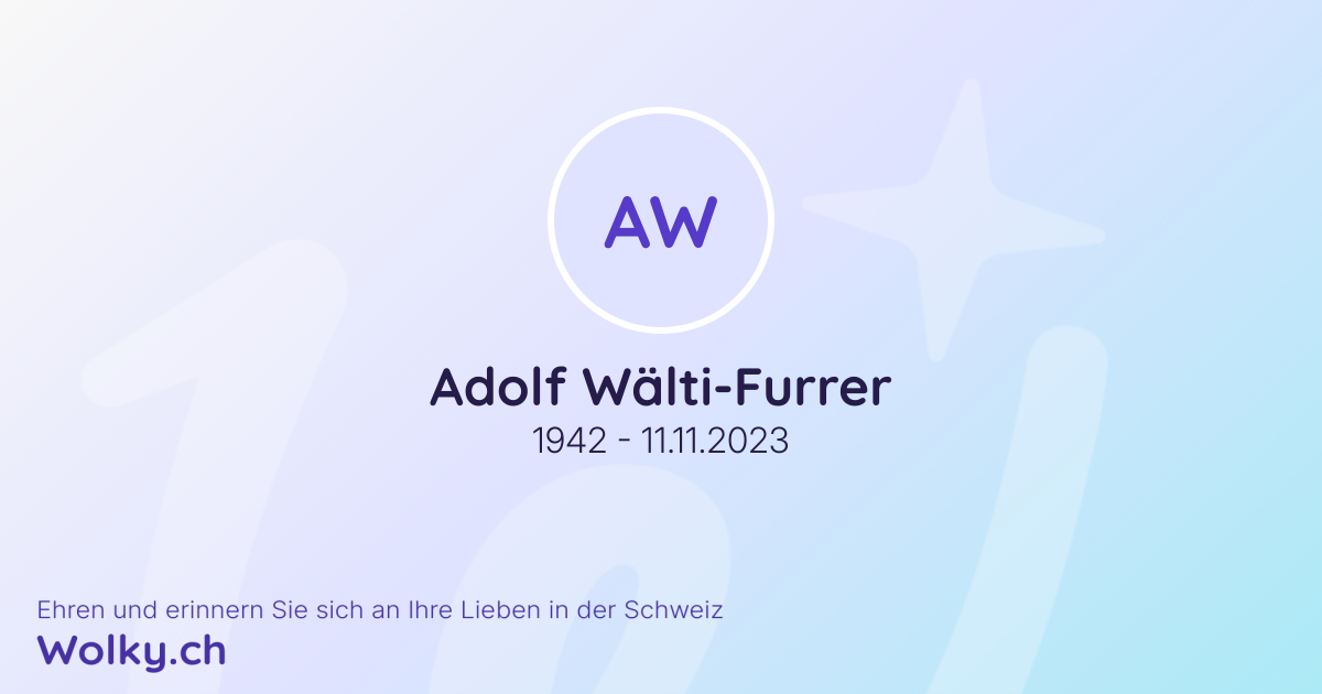 Todesanzeige Adolf Wälti-Furrer, Lindau, Zürich - Trauerbekundung und ...