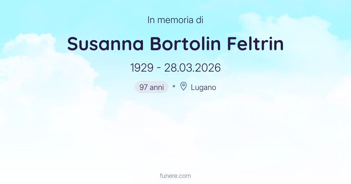 Annuncio funebre Susanna Bortolin Feltrin, Lugano, Ticino - Omaggio e ...